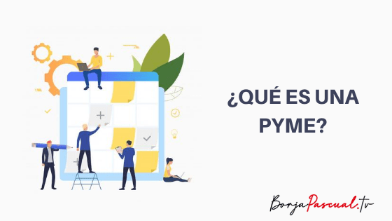 ¿Qué es una PYME? Pequeña y Mediana Empresa, clasificación
